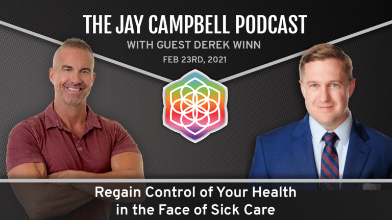 Regain Control of Your Health in the Face of Sick Care w/Derek Winn | Jay Campbell