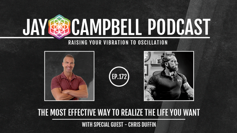 Chris Duffin On The Most Effective Way to Realize the Life You Want | Jay Campbell